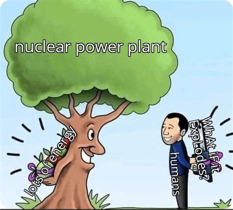 Oh Nuclear Energy Let Me Use It For The Humanity Rphysicsmemes