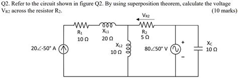 Solved Q2 Refer To The Circuit Shown In Figure Q2 By Using Superposition Theorem Calculate