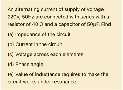 Solved An Alternating Current Supply Of Voltage 220v 50hz Is Connected In Series With A