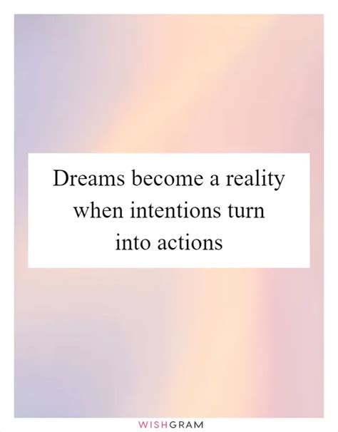 Dreams Become A Reality When Intentions Turn Into Actions Messages Wishes And Greetings Wishgram