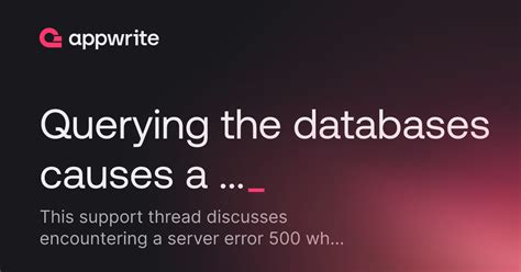 Querying The Databases Causes A Generalunknown Server Error 500
