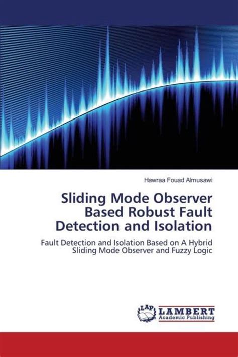 Sliding Mode Observer Based Robust Fault Detection And Isolation 9783659825293