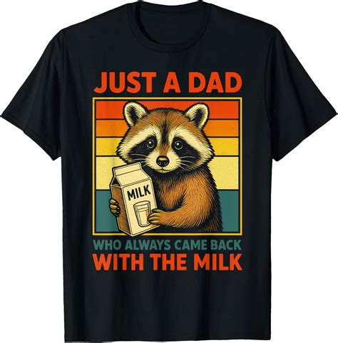 Hot Trending T Shirt With Just A Dad Who Always Came Back With The Milk
