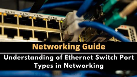 understanding of ethernet switch port types in networking switch port types is divided based on