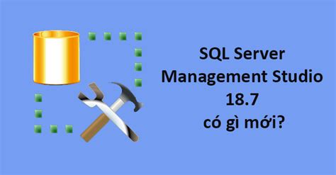 SQL Server Management Studio 18 7 có gì mới QuanTriMang com