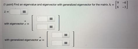 Solved Find An Eigenvalue And Eigenvector With Generalized