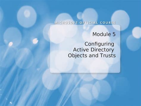 Ppt Module 5 Configuring Active Directory Objects And Trusts