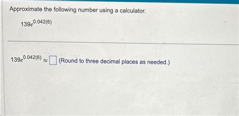 Solved Approximate The Following Number Using A