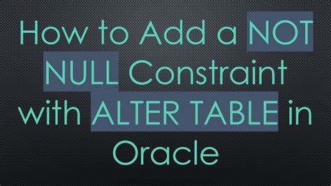 How To Add A Not Null Constraint With Alter Table In Oracle Youtube