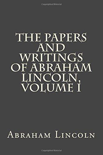 The Papers And Writings Of Abraham Lincoln Volume I By Abraham Lincoln