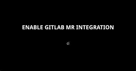 Enable Gitlab Mr Integration Nx