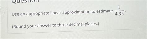 Solved Use An Appropriate Linear Approximation To Estimate