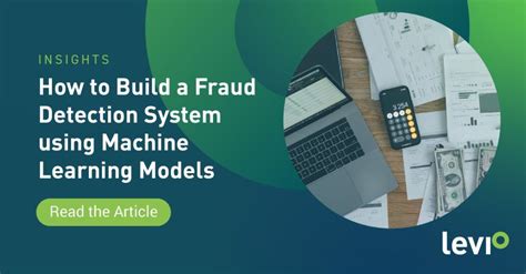 How To Build A Fraud Detection System Using Machine Learning Models Levio