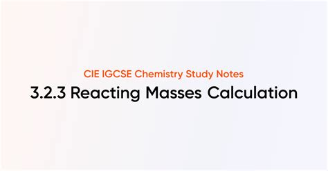 Reacting Masses Calculation 3 2 3 Cie Igcse Chemistry Notes