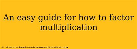 An Easy Guide For How To Factor Multiplication