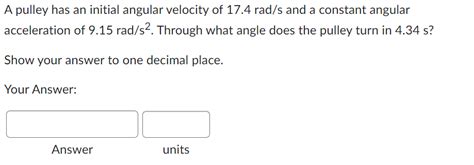 Solved A Pulley Has An Initial Angular Velocity Of 174rads