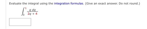 Solved Evaluate The Integral Using The Integration Formulas Chegg