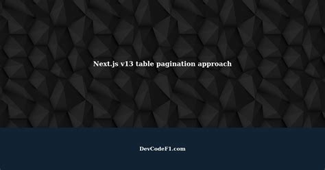 Next Js V Table Pagination Approach