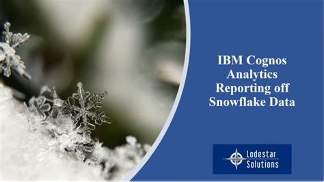 IBM Cognos Analytics Reporting Off Snowflake Data Lodestar Solutions