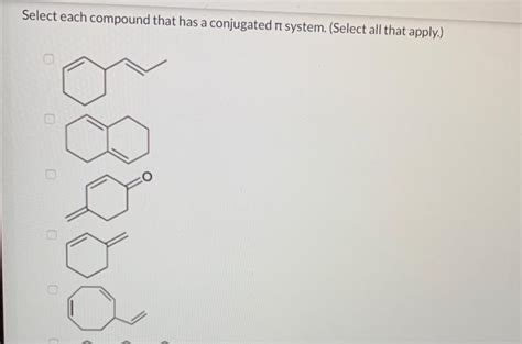 Solved Select Each Compound That Has A Conjugated π System