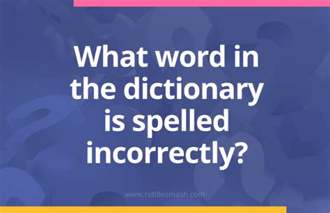 What Word In The Dictionary Is Spelled Incorrectly