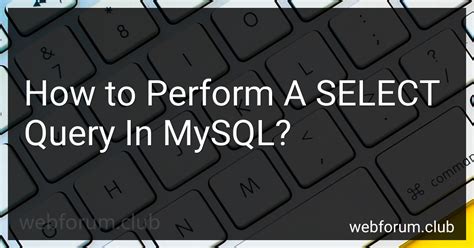 How To Perform A Select Query In Mysql In 2025