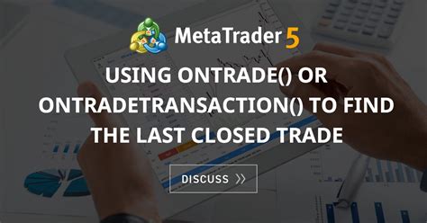 Using Ontrade Or Ontradetransaction To Find The Last Closed Trade Indexes Expert