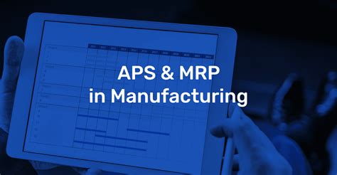Navigating The Dynamics Of Aps And Mrp In Manufacturing Essential