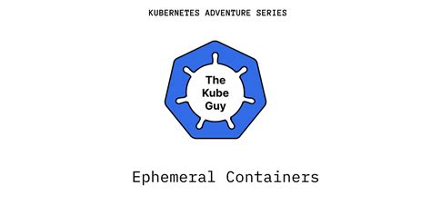 Ephemeral Containers This Article Is A Part Of Kubernetes By The