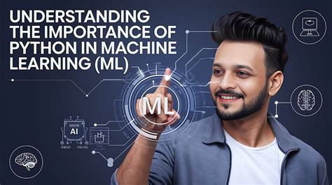 Understanding The Importance Of Python In Machine Learning Ml By