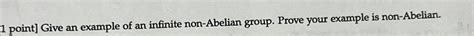 Answered 1 Point Give An Example Of An Infinite Non Abelian Group Kunduz