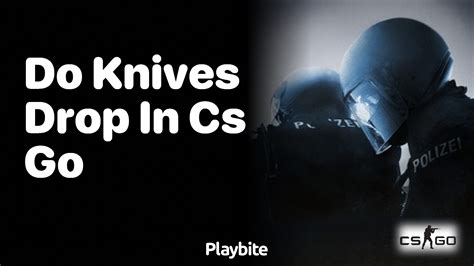 Do Knives Drop In CS GO Playbite