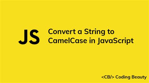 How To Convert A String To Camelcase In Javascript Coding Beauty
