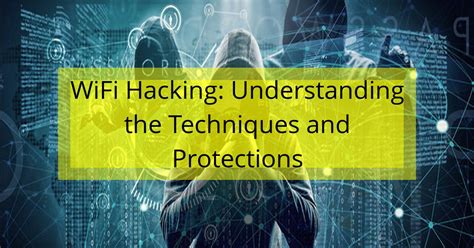 Wifi Hacking Understanding The Techniques And Protections Undercode