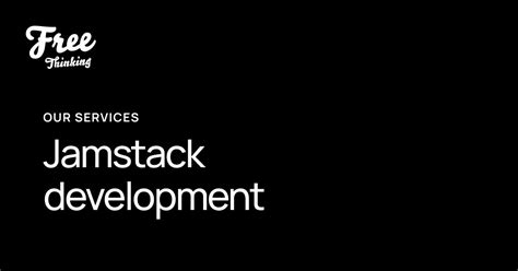 Jamstack And Headless Development Free Thinking Design