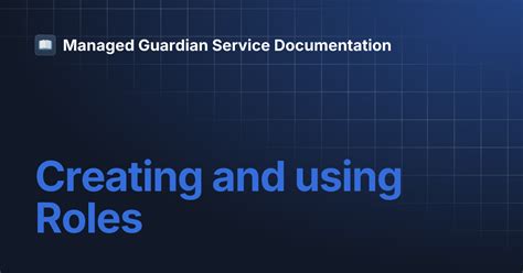 Creating And Using Roles Managed Guardian Service Documentation