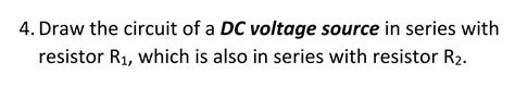 Solved 4 Draw The Circuit Of A DC Voltage Source In Series Chegg Com