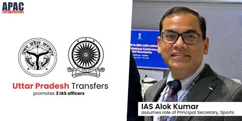 Up Transfers And Promotes 3 Ias Officers Ias Alok Kumar Assumes Role