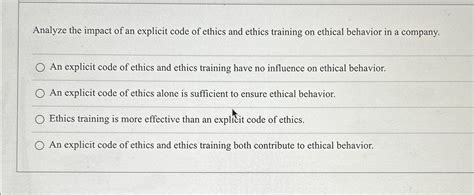 Solved Analyze The Impact Of An Explicit Code Of Ethics And
