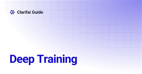 Deep Training Clarifai Guide