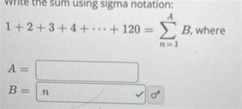 Solved Write The Sum Using Sigma Notation 1 2 3 4 S 120 Sumlimits
