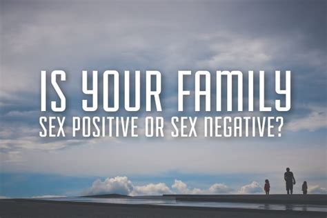 Is Your Family Sex Positive Or Sex Negative