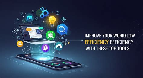 Improve Your Workflow Efficiency With These Top Tools