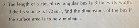 Solved The Length Of A Closed Rectangular Box Is Times Chegg