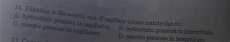 Solved Filuation At The Arterisl End Of Capiliary Occurs