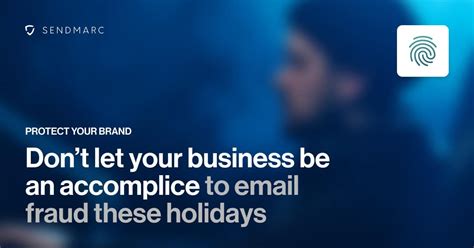 Dont Let Your Business Be An Accomplice To Email Fraud These Holidays