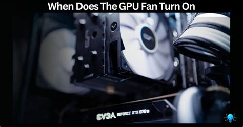 When Does The GPU Fan Turn On Check Out Our Helpful