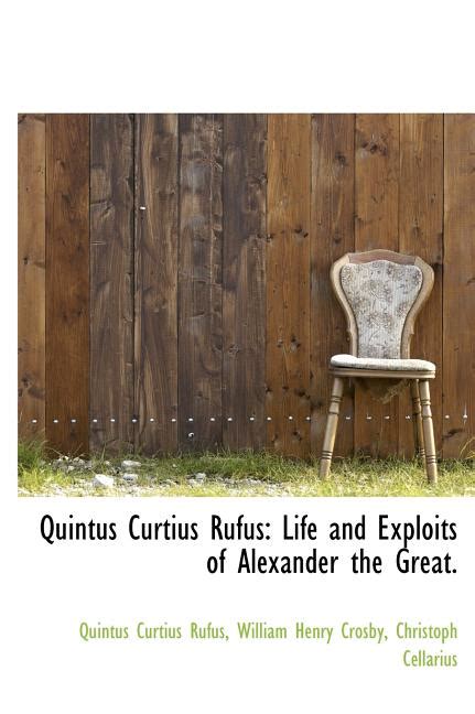 Quintus Curtius Rufus Life And Exploits Of Alexander The Great