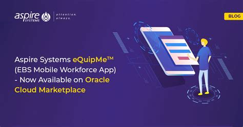 Aspire Systems Equipme Ebs Mobile Workforce App Now Available On Oracle Cloud Marketplace