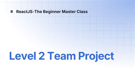 Level 2 Team Project Reactjs The Beginner Master Class